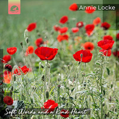 Soft Words and a Kind Heart - Annie Locke Music